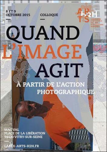 Colloque: Quand l’image agit. A partir de l’action photographique ...