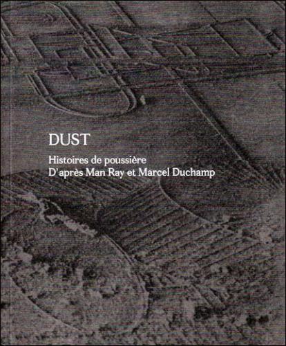 Dust, Histoires de poussière d’après Man Ray et Marcel Duchamp